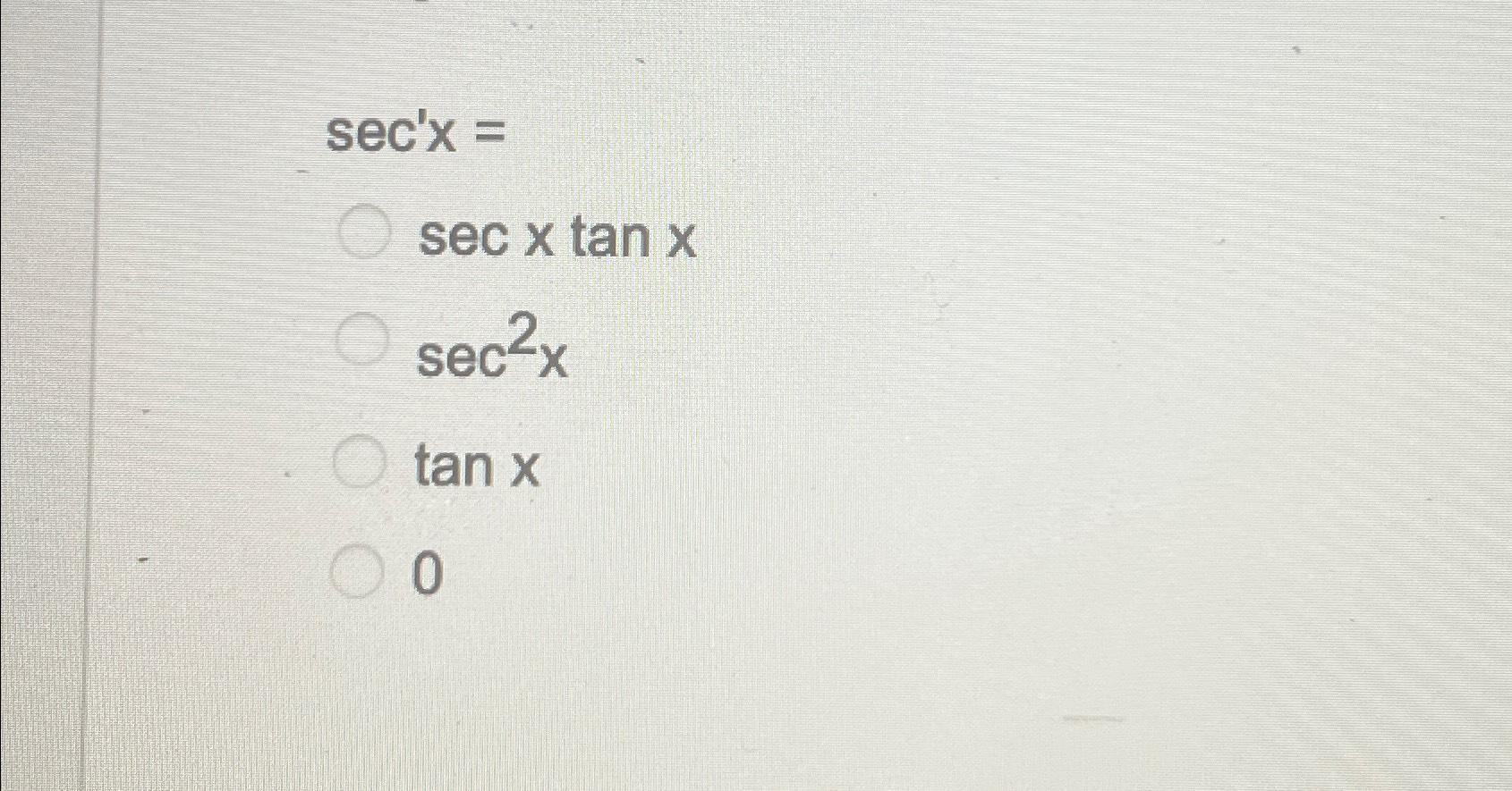 Solved sec'x=secxtanxsec2xtanx0 | Chegg.com