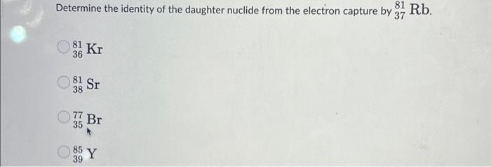 Solved Determine the identity of the daughter nuclide from | Chegg.com