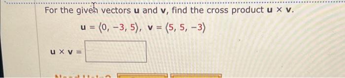 Solved For the given vectors u and v, find the cross product | Chegg.com