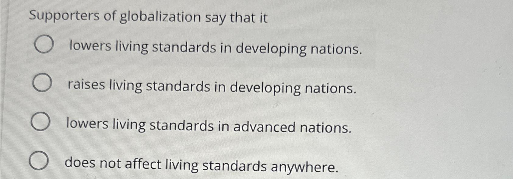 Solved Supporters of globalization say that itlowers living | Chegg.com