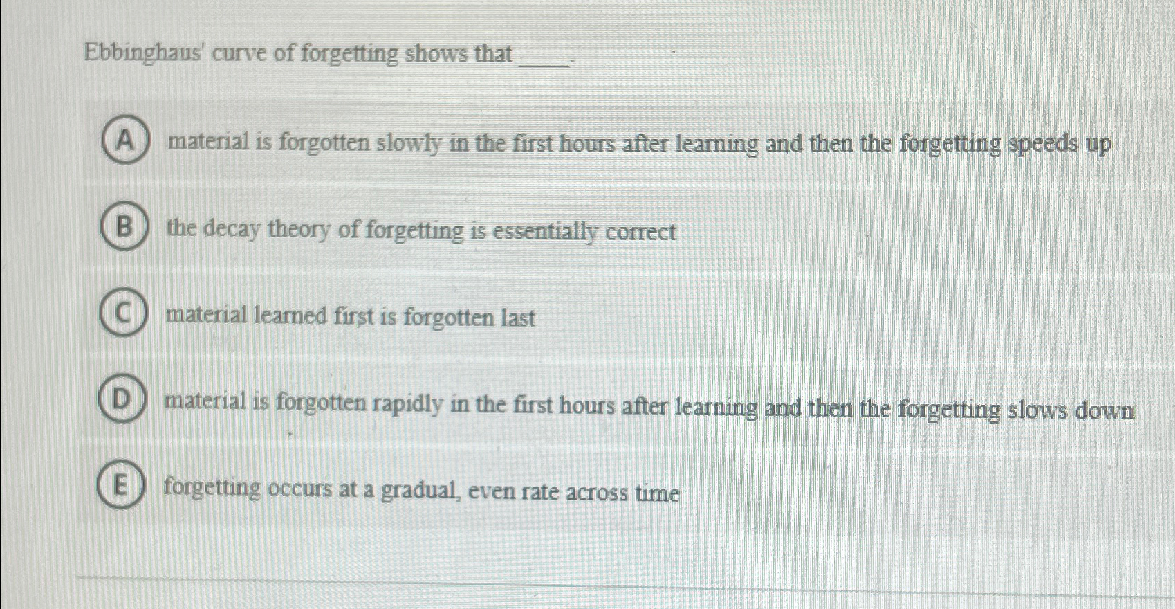 Solved Ebbinghaus' curve of forgetting shows thatmaterial is | Chegg.com