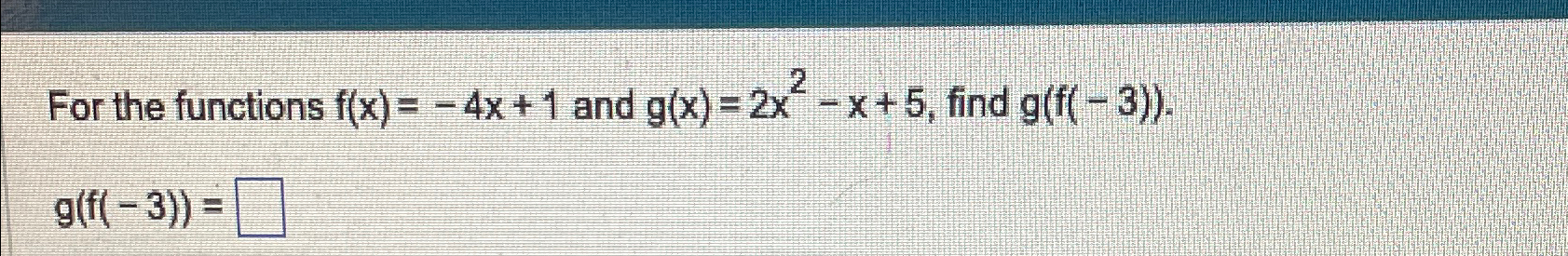 Solved For the functions f(x)=-4x+1 ﻿and g(x)=2x2-x+5, ﻿find | Chegg.com