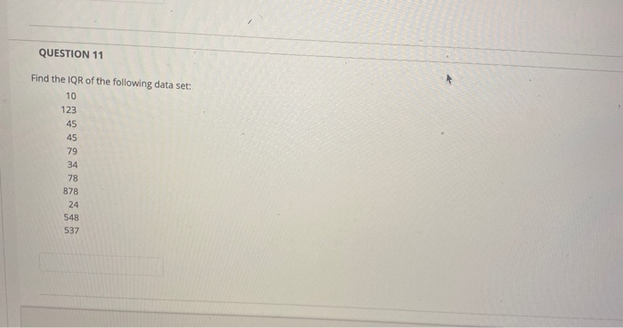 Solved QUESTION 11 Find the IQR of the following data set: | Chegg.com