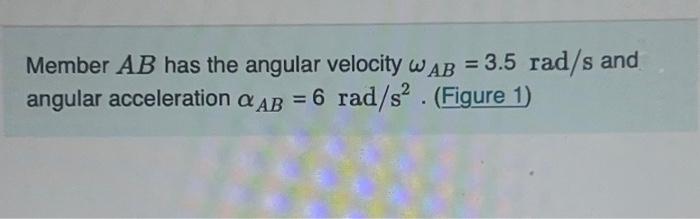 Solved Member AB has the angular velocity wAB = 3.5 rad/s | Chegg.com