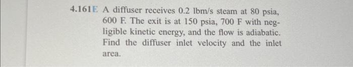 Solved 4.161E A diffuser receives 0.2lbm/s steam at 80psia, | Chegg.com