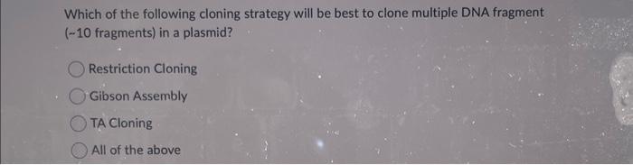 Solved Which of the following cloning strategy will be best | Chegg.com