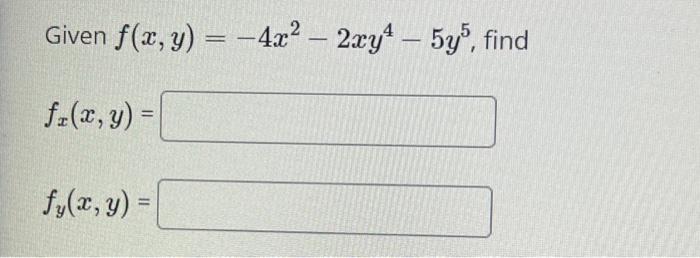 Solved Given f(x,y)=−4x2−2xy4−5y5 fx(x,y)= fy(x,y)= | Chegg.com