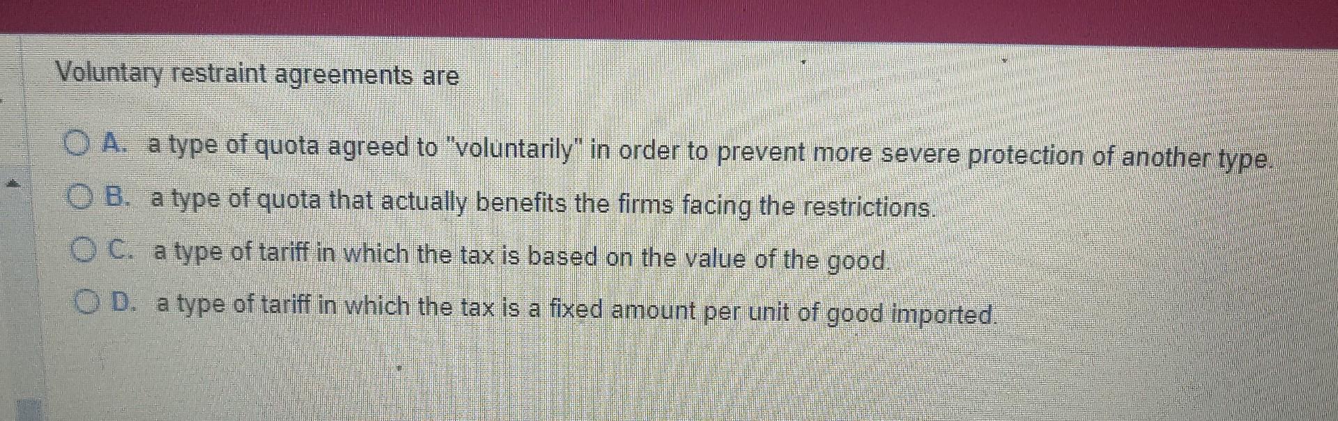 Solved Voluntary restraint agreements areA. ﻿a type of quota | Chegg.com
