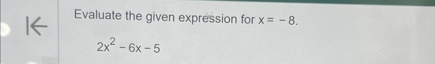 Solved Evaluate the given expression for x=-8.2x2-6x-5 | Chegg.com