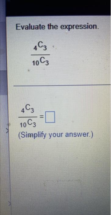 Solved Evaluate the expression. 4C3 10 C3 4C3 10 C3 | Chegg.com