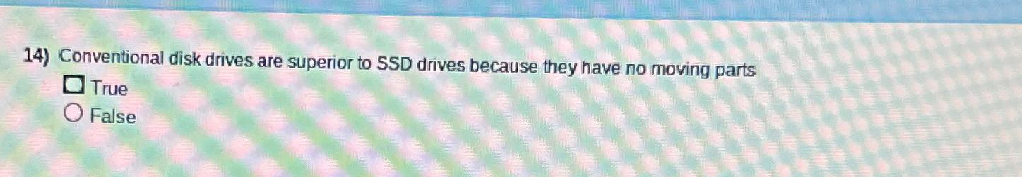 Solved Conventional disk drives are superior to SSD drives | Chegg.com