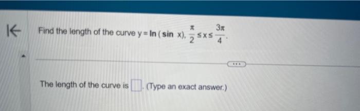 Solved Find the length of the curve y=ln(sinx),2π≤x≤43π. The | Chegg.com