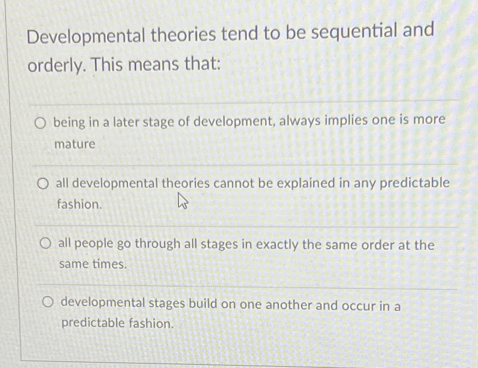 Solved Developmental theories tend to be sequential and | Chegg.com