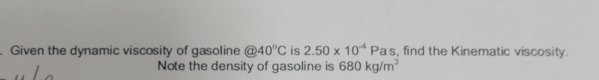 Solved Given the dynamic viscosity of gasoline @40 C is | Chegg.com