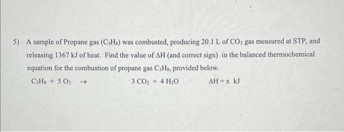 Solved 5) A sample of Propane gas (C3H8) was combusted, | Chegg.com