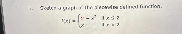 Solved 1. Sketch a graph of the piecewise defined function. | Chegg.com