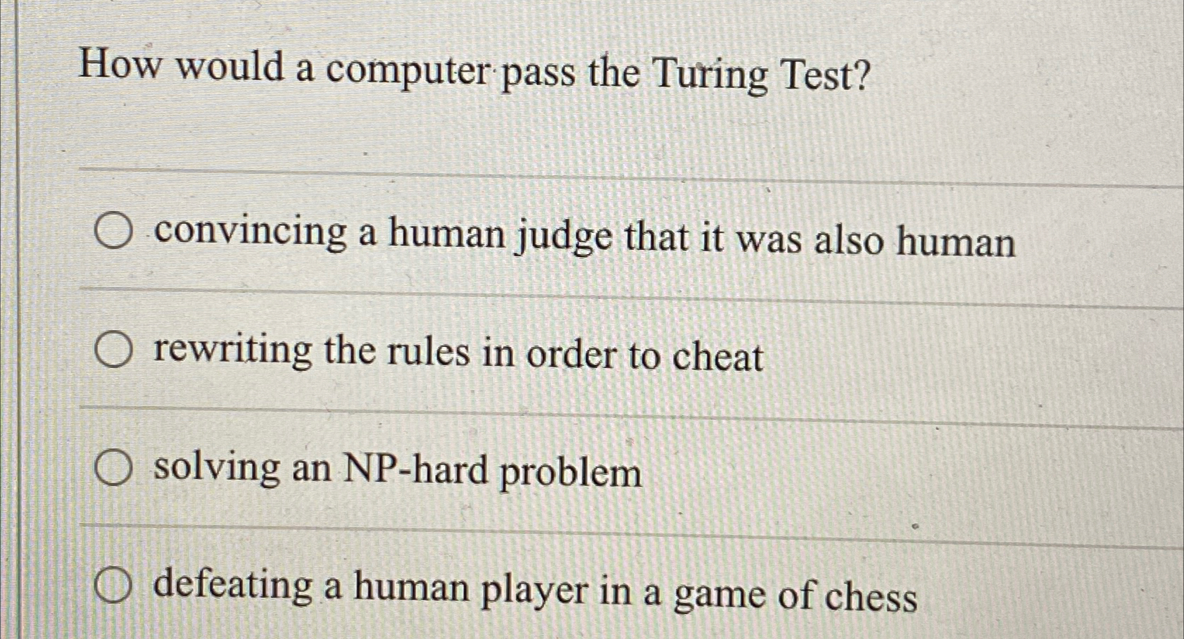 Solved How would a computer pass the Turing Test?convincing | Chegg.com