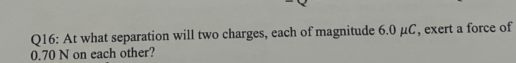 Solved Q16: At what separation will two charges, each of | Chegg.com
