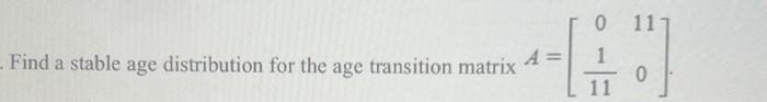 Solved - Find a stable age distribution for the age | Chegg.com