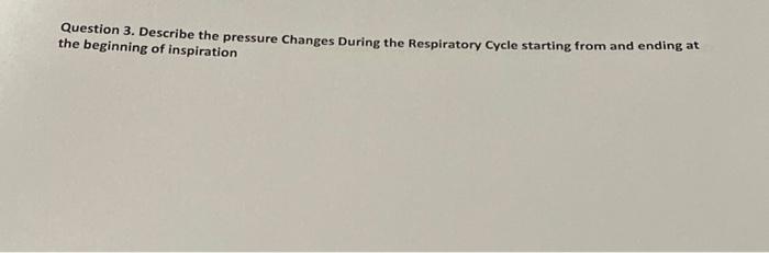 Solved Question 3. Describe the pressure Changes During the | Chegg.com