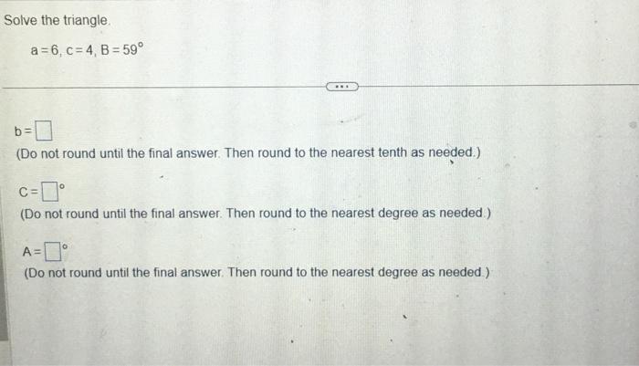 Solved Solve the triangle. a=6,c=4,B=59∘ b= (Do not round | Chegg.com