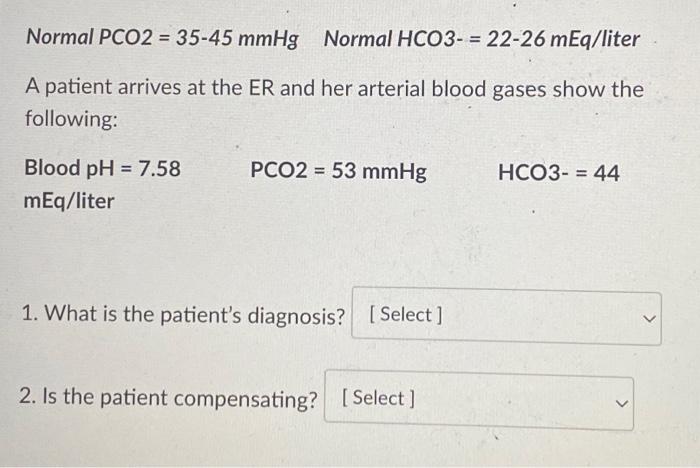 Solved Normal PCO2 =35−45mmHg Normal HCO3 −=22−26mEq/liter A | Chegg.com
