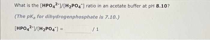 Solved What is the [HPO42-1/[H2PO4") ratio in an acetate | Chegg.com