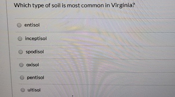 Solved Which type of soil is most common in Virginia? O | Chegg.com