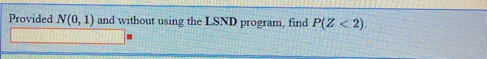 Solved Provided N(0, 1) and without using the LSND program, | Chegg.com