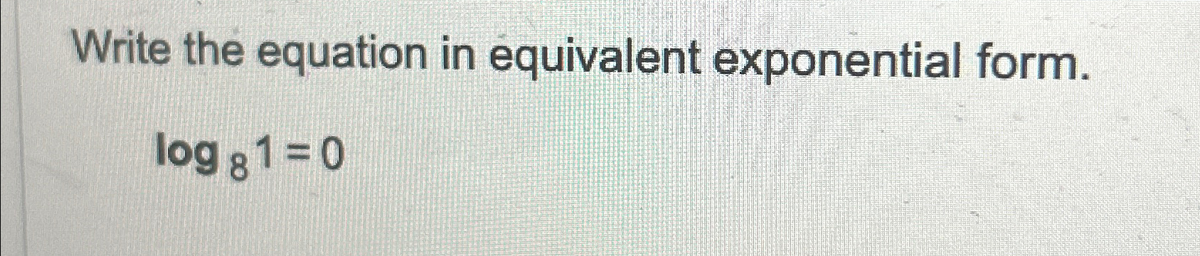 Solved Write the equation in equivalent exponential | Chegg.com