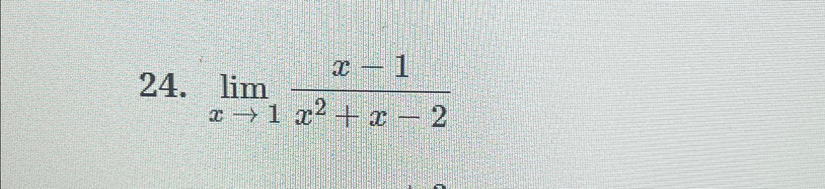 Solved limx→1x-1x2+x-2 | Chegg.com