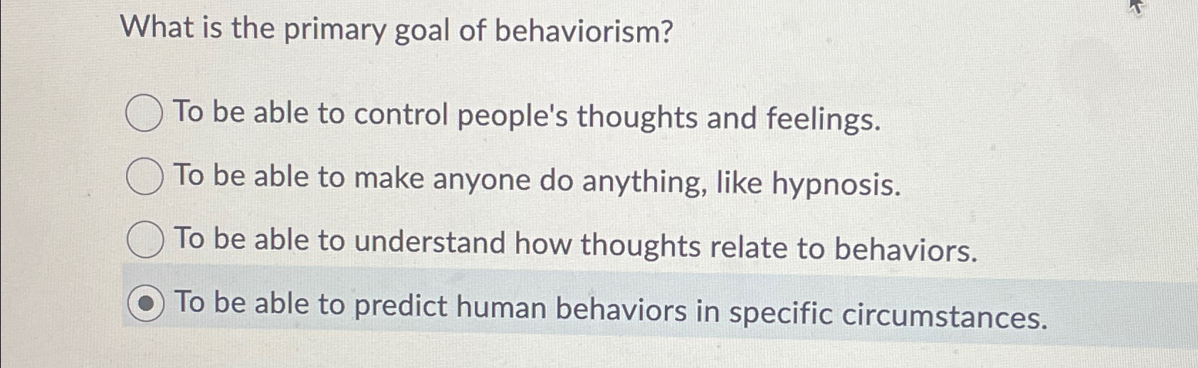 Solved What is the primary goal of behaviorism?To be able to | Chegg.com