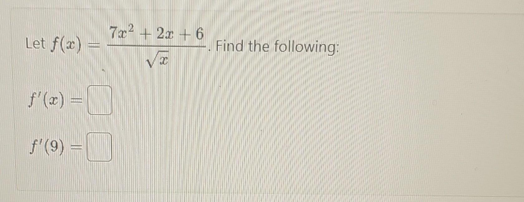 Solved Let f(x)=x7x2+2x+6. Find the following: f′(x)= f′(9)= | Chegg.com