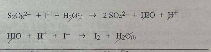 Solved S2O82−+I−+H2O(l)→2SO42−+HHO2+H+HHO+H++I−→I2+H2Θ(l) | Chegg.com