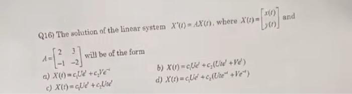 Solved Q16) The solution of the linear system X′(t)=AX(t), | Chegg.com