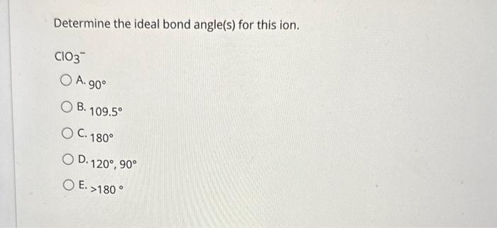 Solved Determine the ideal bond angle(s) for this ion. ClO3− | Chegg.com