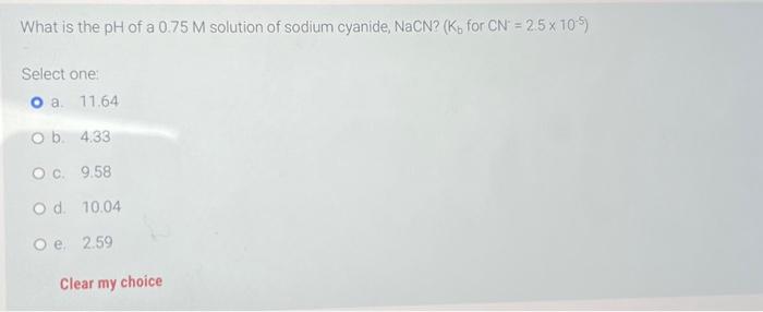 Solved What is the pH of a 0.75M solution of sodium cyanide, | Chegg.com