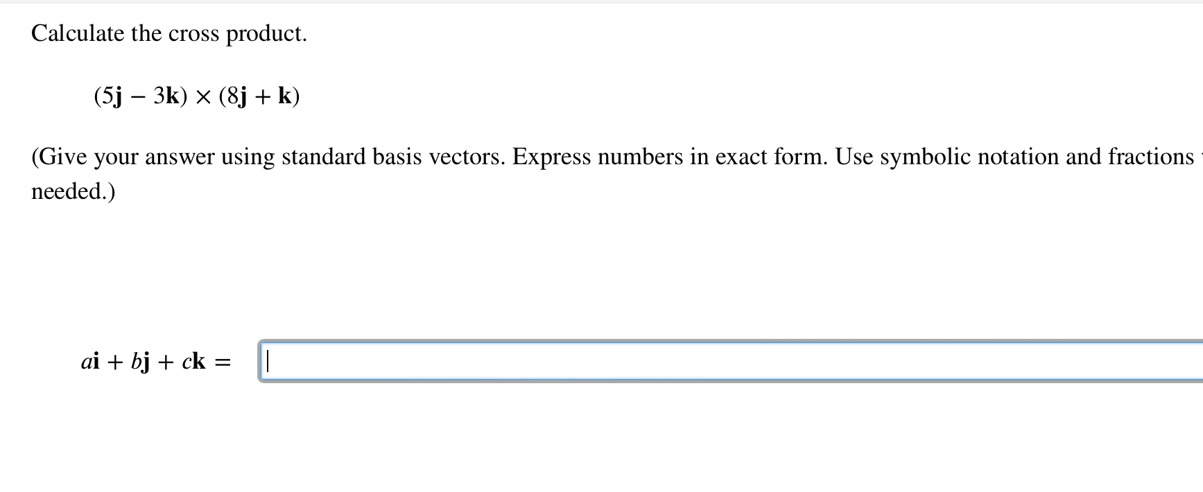 Solved Calculate the cross product.(5j-3k)\times (8j+k)(Give | Chegg.com