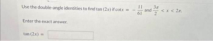 Solved Use the double-angle identities to find tan(2x) if | Chegg.com