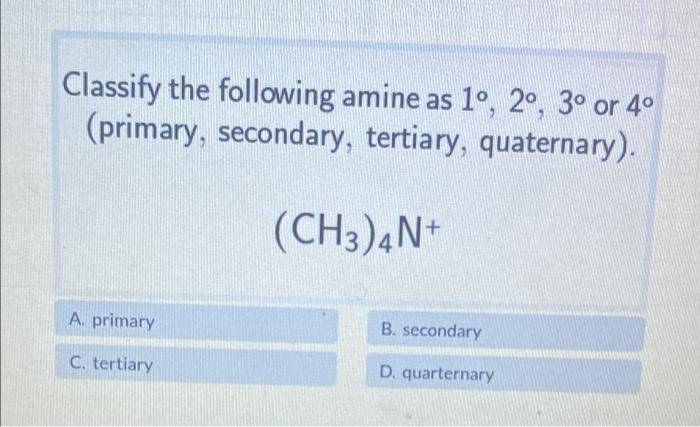 Solved classify the following amine as 1o, 2o, 3o or 4o | Chegg.com