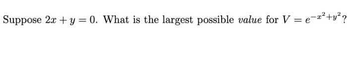 Solved Suppose 2x + y = 0. What is the largest possible | Chegg.com