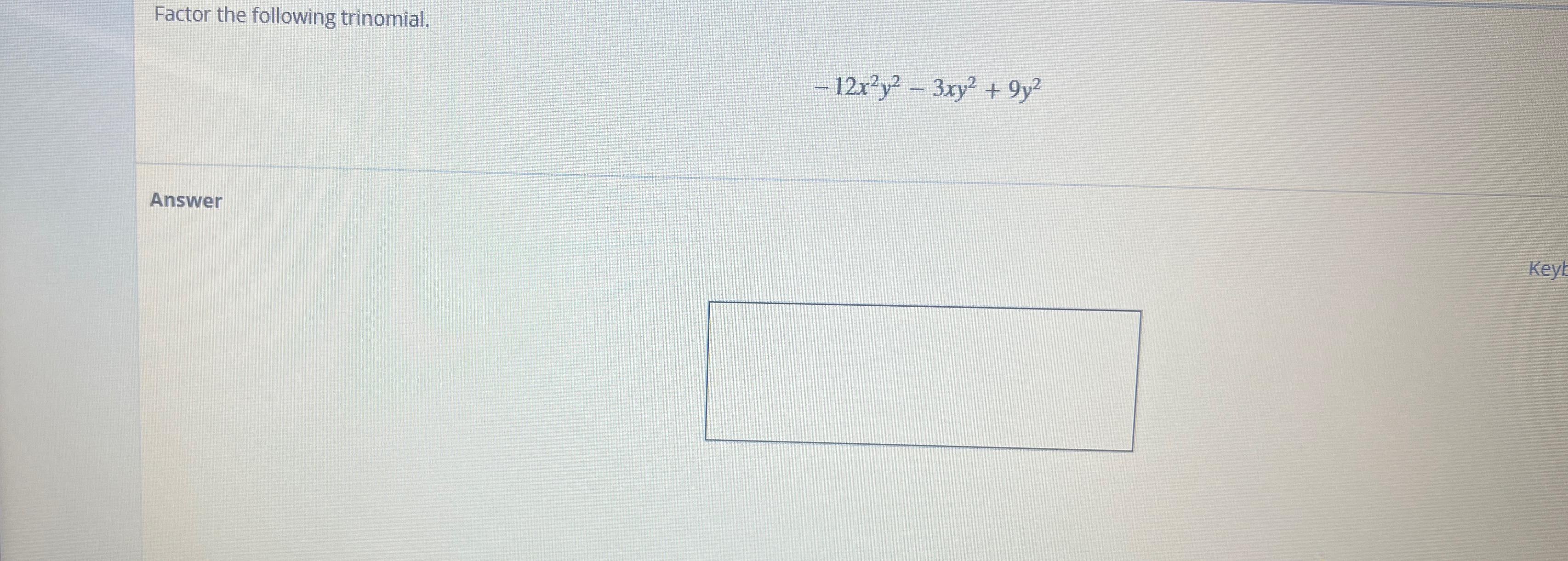Solved Factor the following trinomial.-12x2y2-3xy2+9y2Answer | Chegg.com