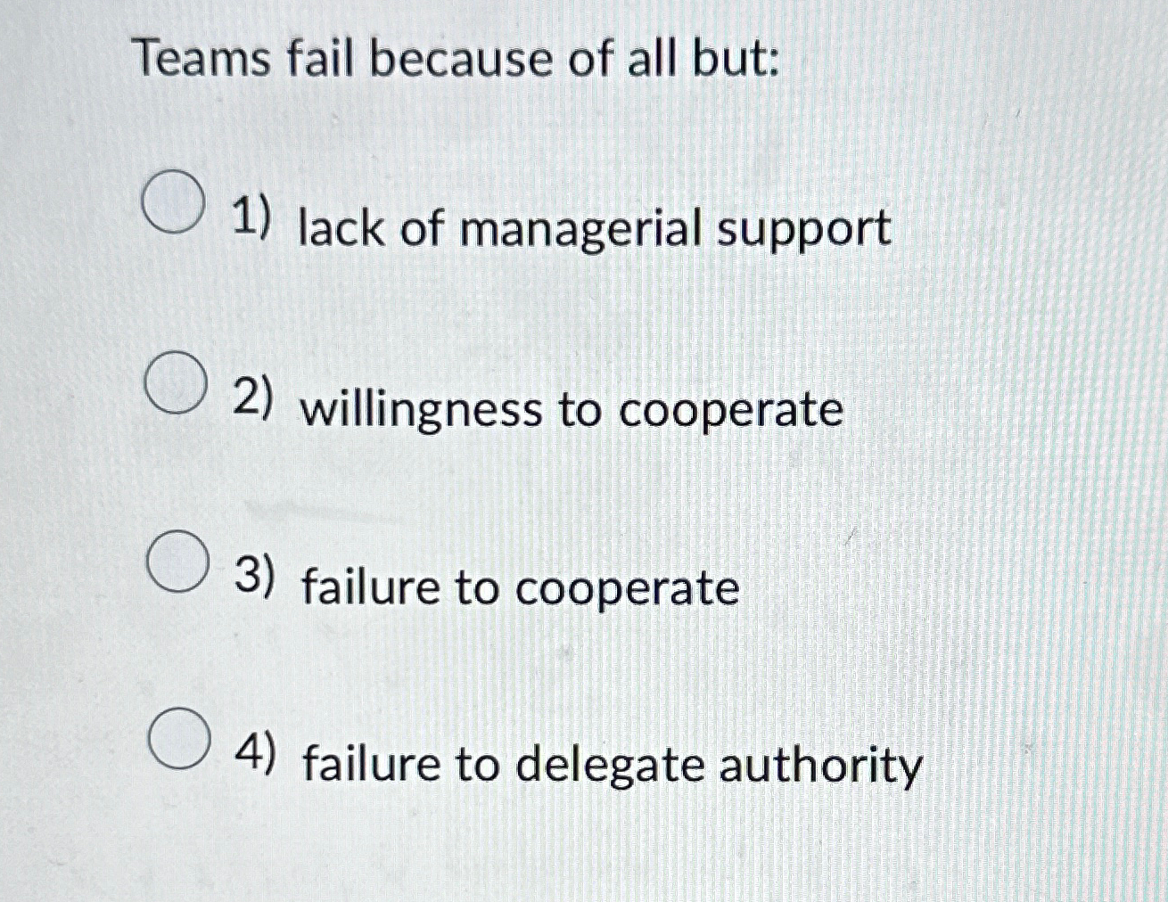Solved Teams fail because of all but:lack of managerial | Chegg.com