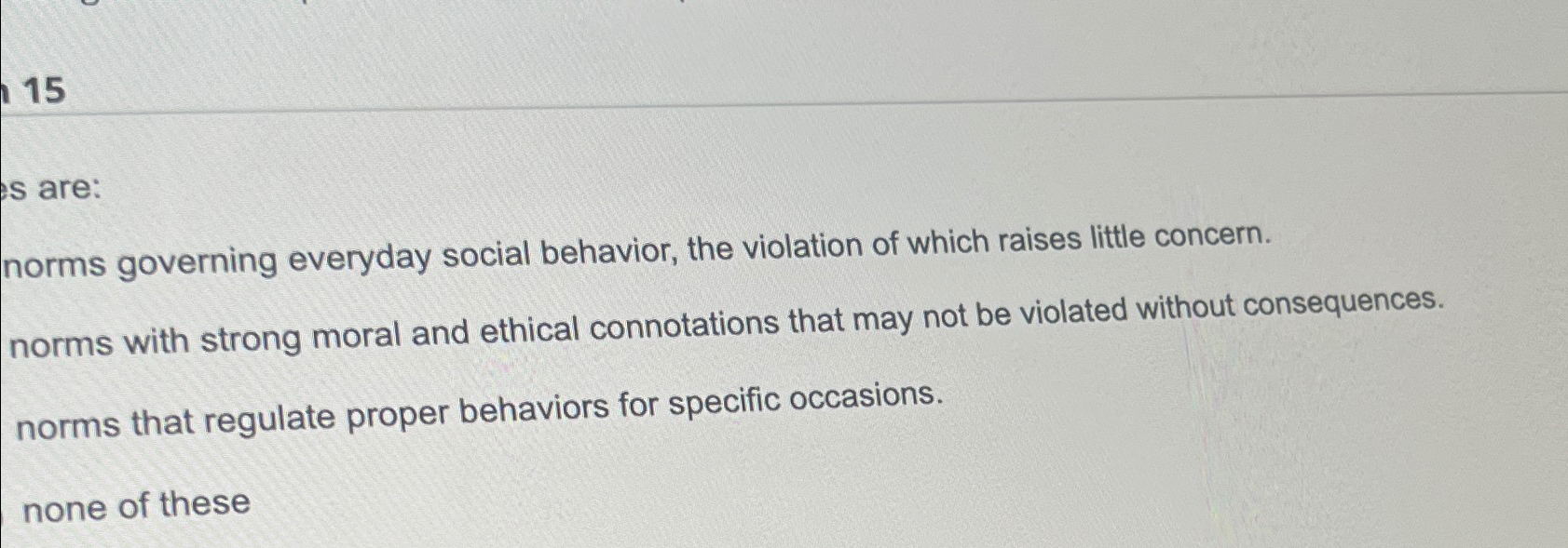 Solved 15are:norms governing everyday social behavior, the | Chegg.com
