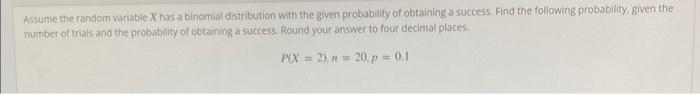 Solved Assume the random variable X has a binomial | Chegg.com