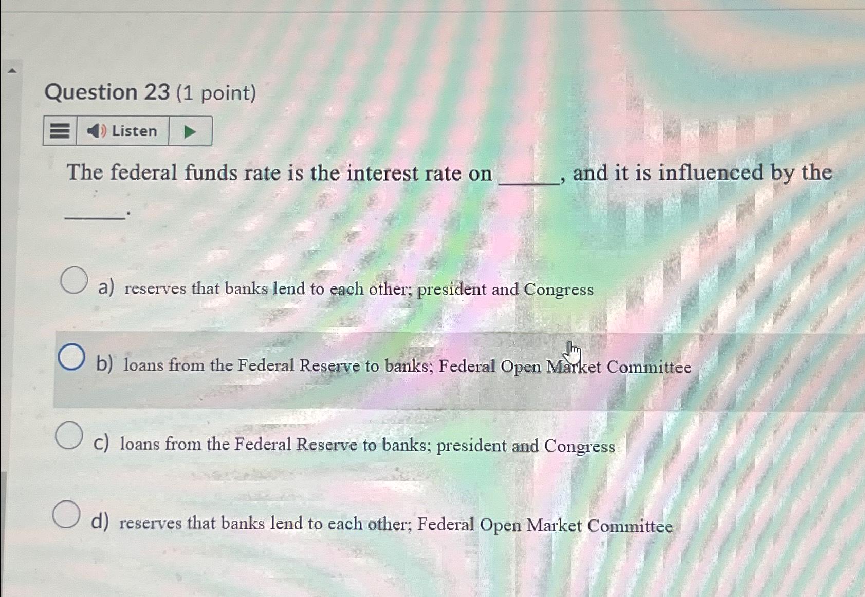 Solved Question 23 (1 ﻿point)ListenThe federal funds rate is | Chegg.com