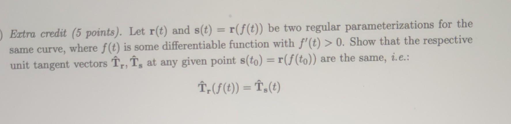 Solved Extra credit (5 points). Let r(t) and s(t)=r(f(t)) be | Chegg.com