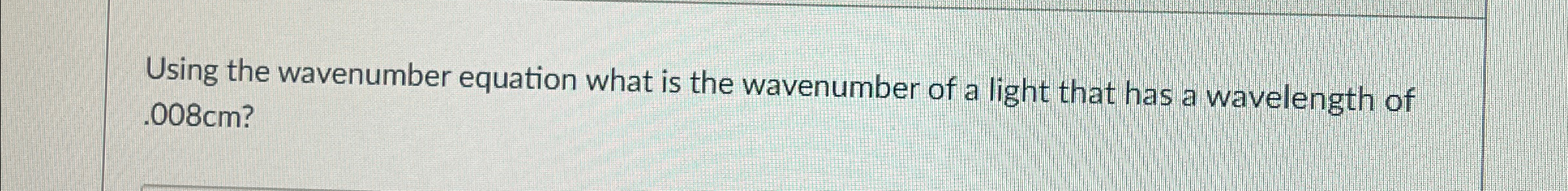 Solved Using the wavenumber equation what is the wavenumber | Chegg.com