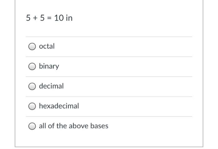 Solved 5 + 5 = 10 in octal binary decimal hexadecimal all of | Chegg.com