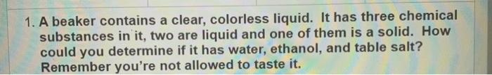 Solved 1. A beaker contains a clear, colorless liquid. It | Chegg.com